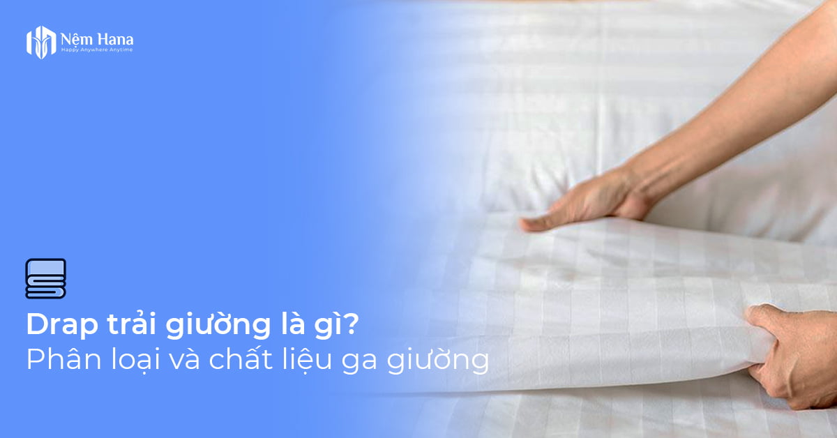 Drap giường là gì? Phân loại và chất liệu của ga giường