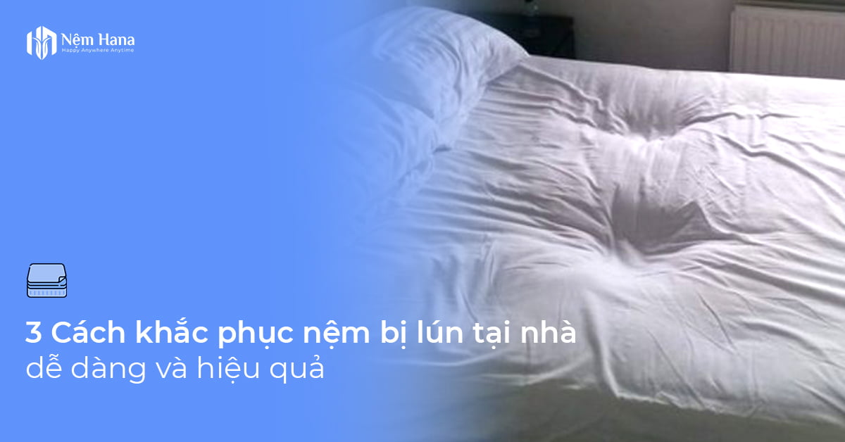 3 Cách khắc phục nệm bị lún tại nhà dễ dàng và hiệu quả